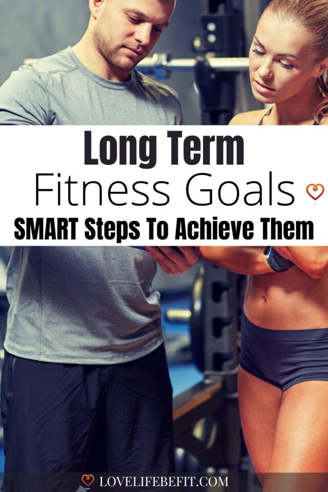 Long Term Fitness Goals - Motivate The SMART Way! - Love Life Be Fit