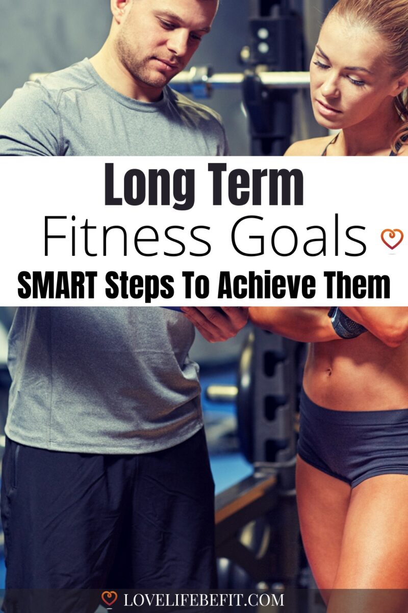 Long Term Fitness Goals - Motivate The SMART Way! - Love Life Be Fit