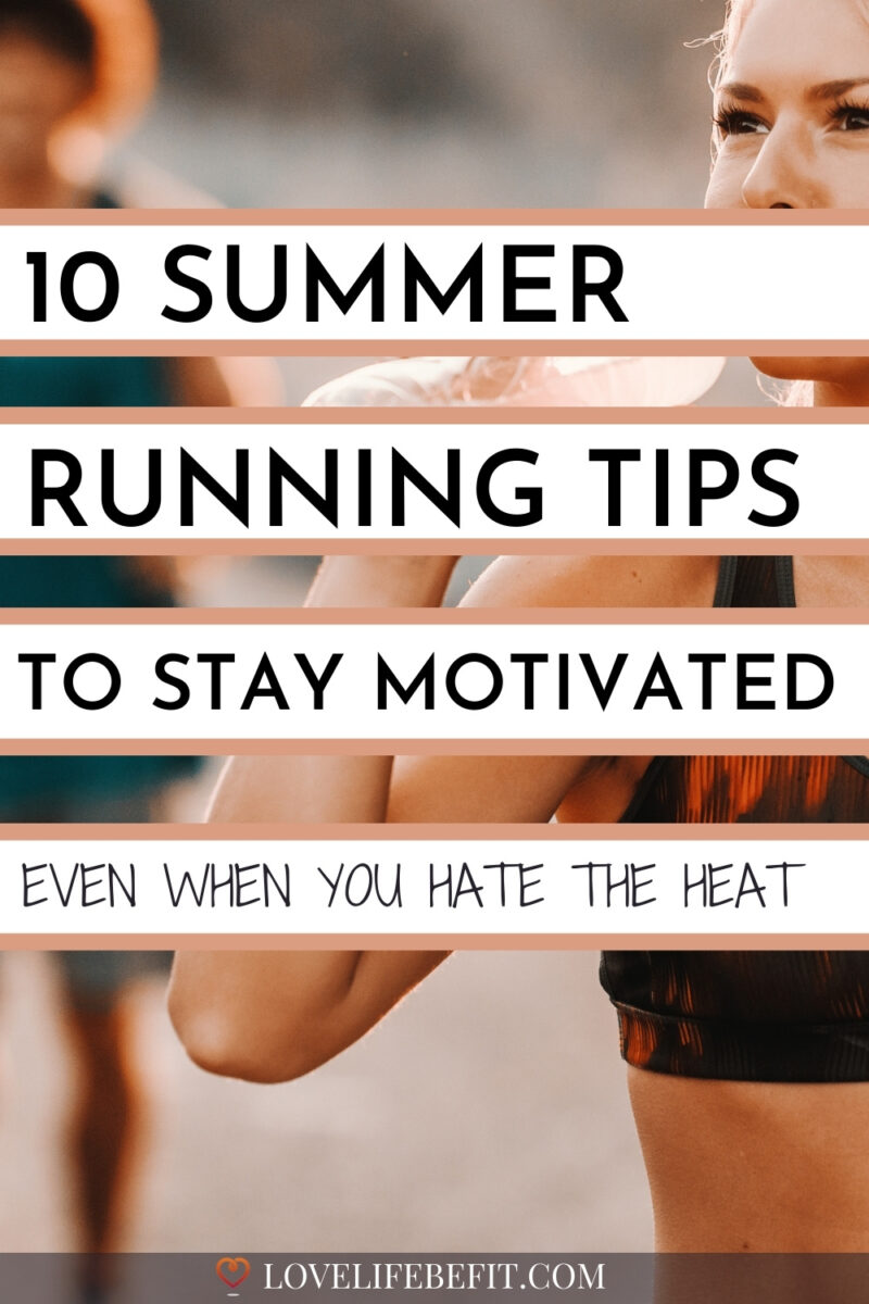 10 Summer Running Tips To Stay Motivated - Love Life Be Fit