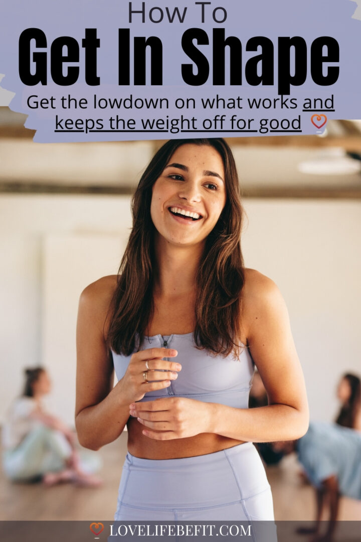 How To Get In Shape (Tips That Work Fast) - Love Life Be Fit