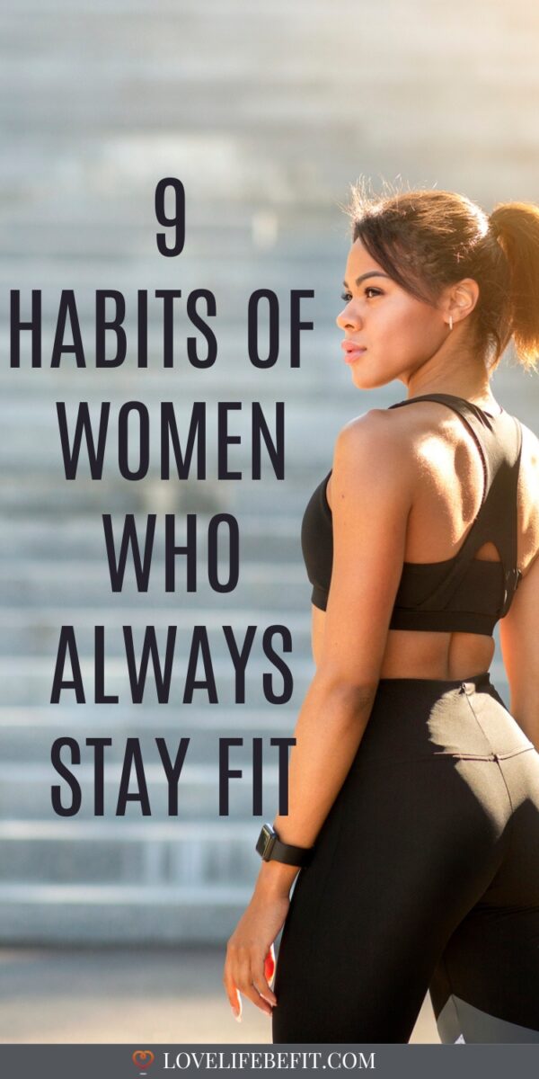 9 Habits Of Women Who Always Stay Fit - Love Life Be Fit