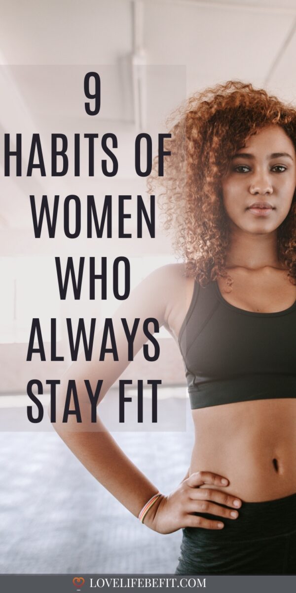 9 Habits Of Women Who Always Stay Fit - Love Life Be Fit