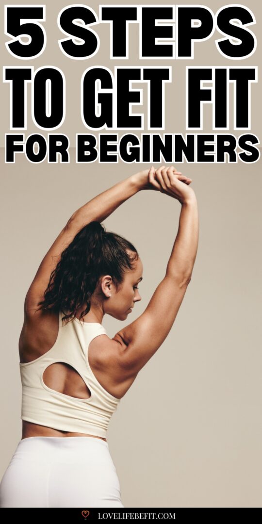 5 Steps To Get Fit For Beginners - Love Life Be Fit